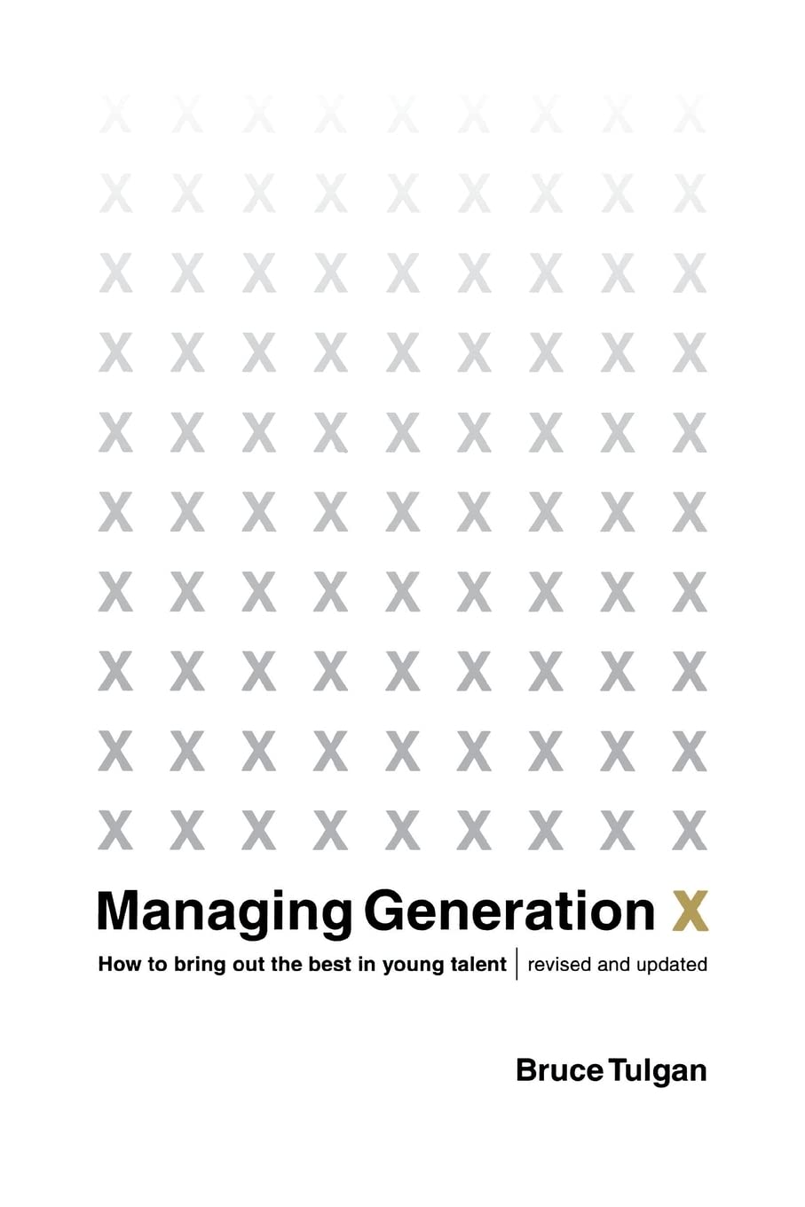 Managing Generation X: How to Bring Out the Best in Young Talent: Tulgan, Bruce: 9780393320756 ...