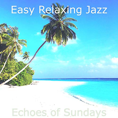 Play Echoes of Sundays by Easy Relaxing Jazz on Amazon Music Unlimited