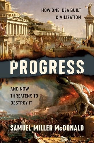 Progress: How One Idea Built Civilization and Now Threatens to Destroy ...