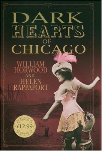 Dark Hearts of Chicago: Horwood, William, Rappaport, Helen ...