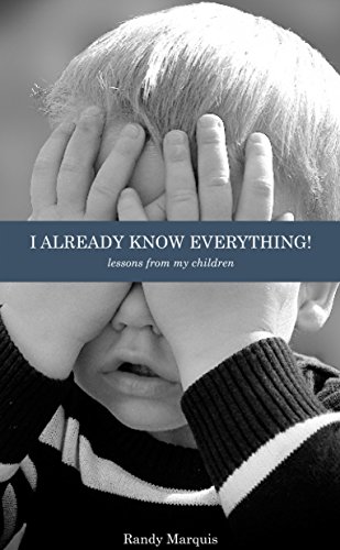 I Already Know Everything: Lessons From My Children eBook : Marquis ...