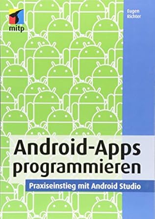Android-Apps programmieren: Praxiseinstieg mit Android Studio (mitp Professional) : Richter ...