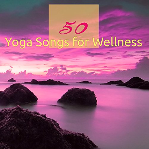 Play 50 Yoga Songs for Wellness – Amazing Soothing Sounds for Yoga ...