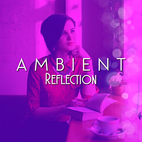 Play Ambient Reflection by Ambient on Amazon Music