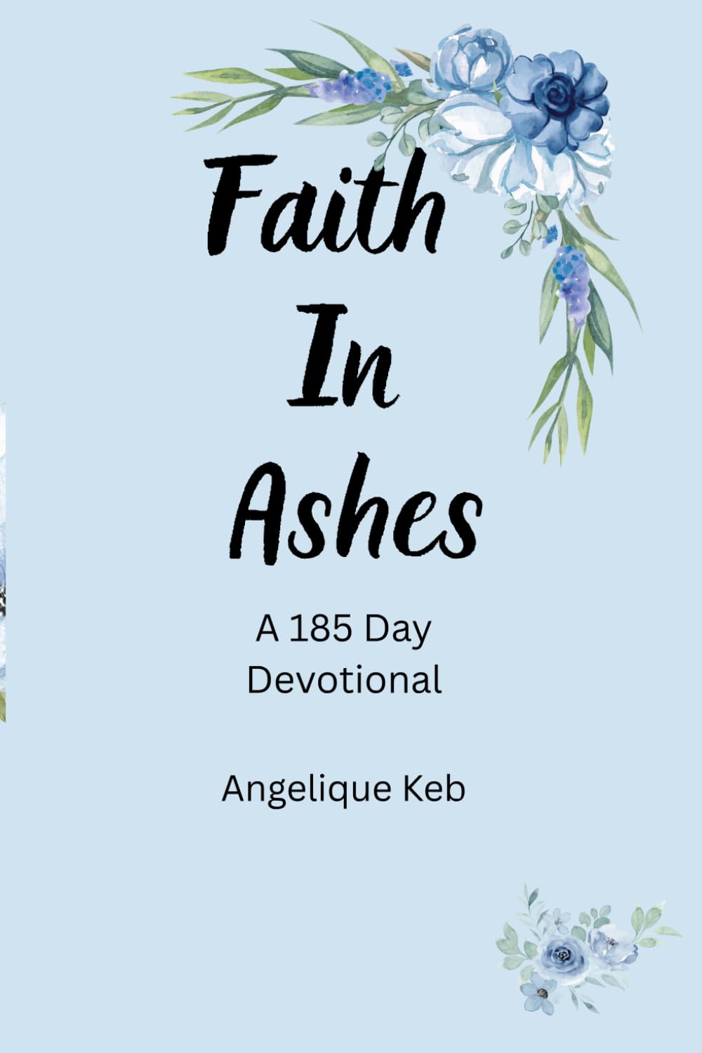 Faith In Ashes: A 185 Day Devotional: Keb, Angelique: 9798286029723 ...