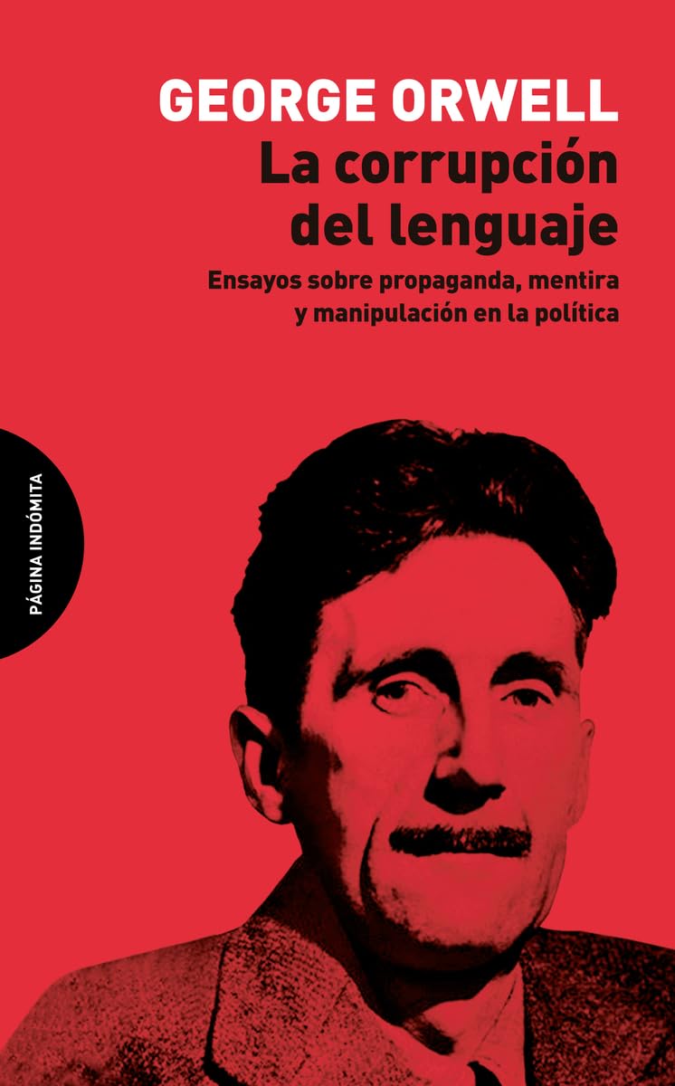 La corrupción del lenguaje: Ensayos sobre propaganda, mentira y ...