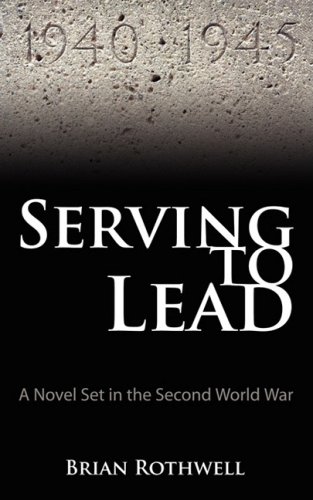 Serving to Lead: Rothwell, Brian: 9781434381651: Amazon.com: Books