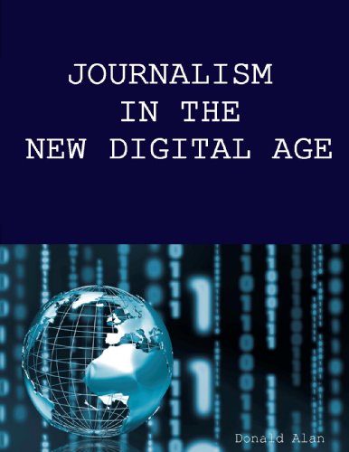 JOURNALISM IN THE NEW DIGITAL AGE: How Technologies Are Transforming ...
