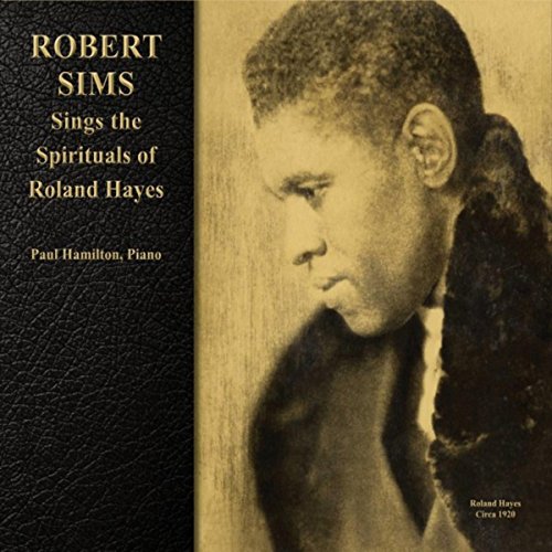 Robert Sims Sings the Spirituals of Roland Hayes : Robert Sims & Paul ...
