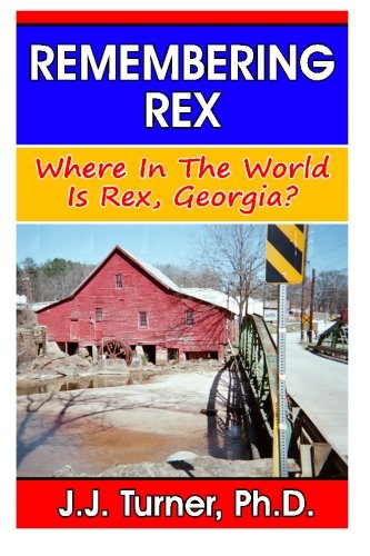 Remembering Rex: Where In The Wolrd is Rex, Georgia?: Turner, J.J ...