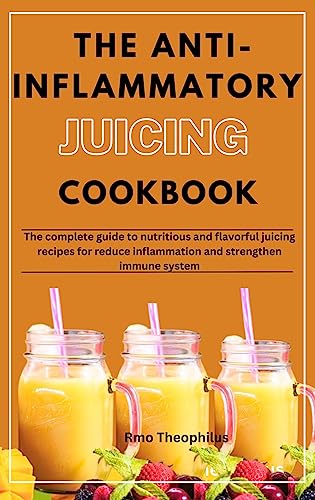 Amazon.com: THE ANTI-INFLAMMATORY JUICING COOKBOOK : The complete guide ...