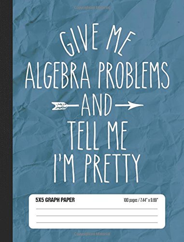 Amazon.com: Give Me Algebra Problems and Tell Me I’m Pretty 5x5 Graph ...