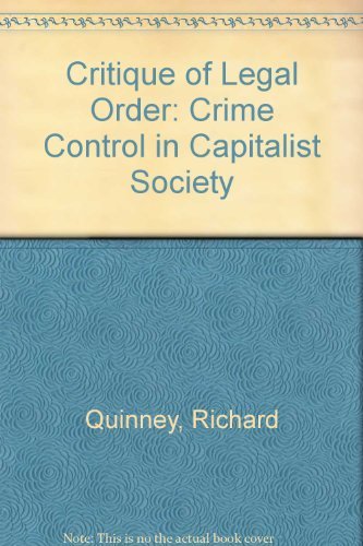 Critique of Legal Order : Crime Control in Capitalist Society: Quinney ...