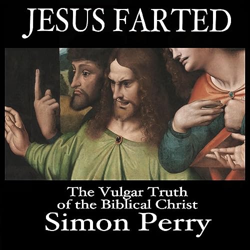 Amazon.com: Jesus Farted: The Vulgar Truth of the Biblical Christ ...