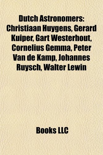 Dutch astronomers: Christiaan Huygens, Gerard Kuiper, Gart Westerhout ...