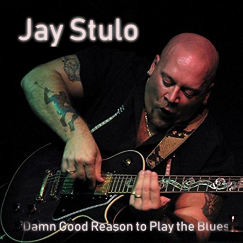 Play Damn Good Reason to Play the Blues by Jay Stulo on Amazon Music