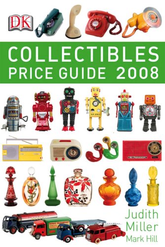 Collectibles Price Guide 2008: Miller, Judith, Hill, Mark ...