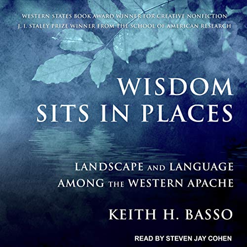 Wisdom Sits in Places: Landscape and Language Among the Western Apache ...