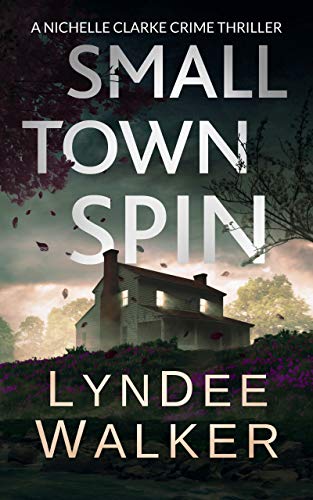 Small Town Spin: A Nichelle Clarke Crime Thriller eBook : Walker, LynDee: Amazon.com.au: Books