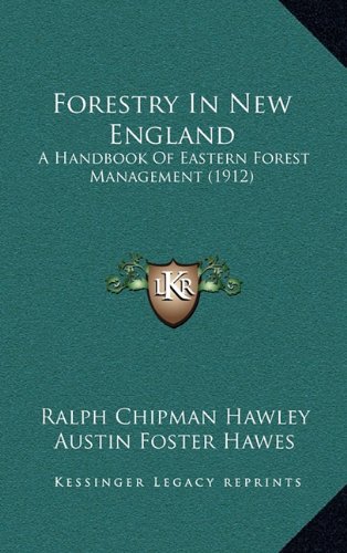 Forestry In New England: A Handbook Of Eastern Forest Management (1912 ...