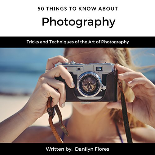 Amazon.com: 50 Things to Know About Photography: Tricks and Techniques ...