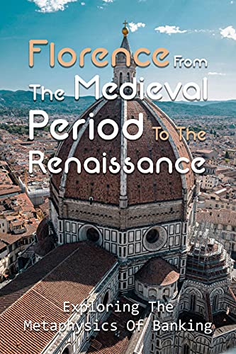 Florence From The Medieval Period To The Renaissance: Exploring The ...
