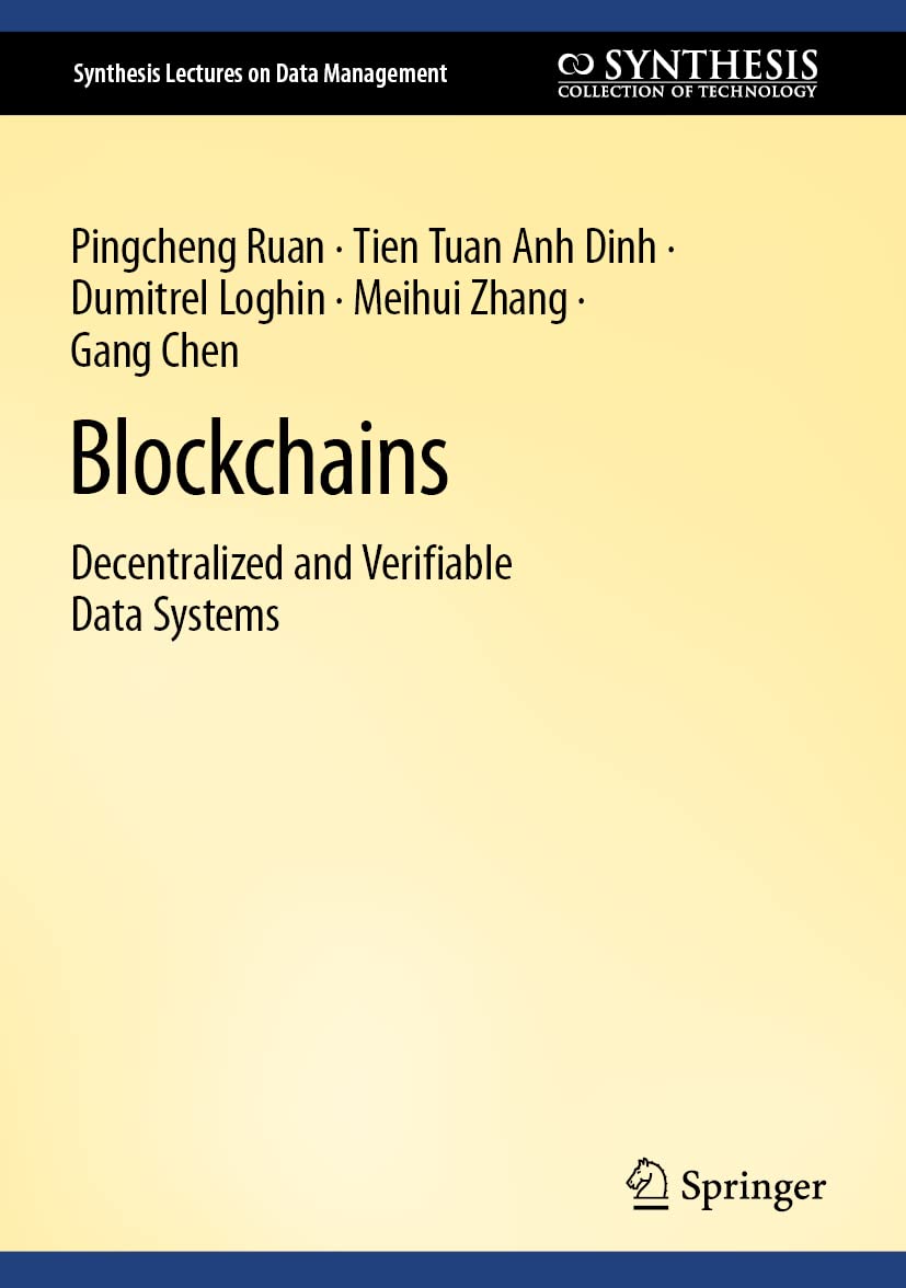 Blockchains: Decentralized and Verifiable Data Systems (Synthesis Lectures on Data Management ...