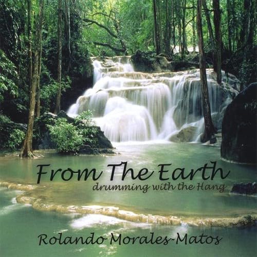 Rolando Morales-Matos, Rolando Morales-Matos - From the Earth: Drumming ...
