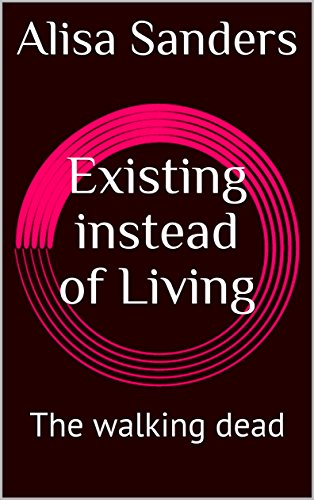 Existing instead of Living: The walking dead eBook : Sanders, Alisa ...