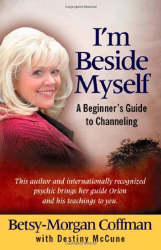 I'm Beside Myself!: A Beginner's Guide to Channeling : Betsy-Morgan ...