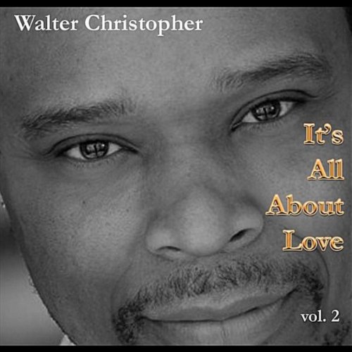 Play It's All About Love, Vol. 2 by Walter Christopher on Amazon Music