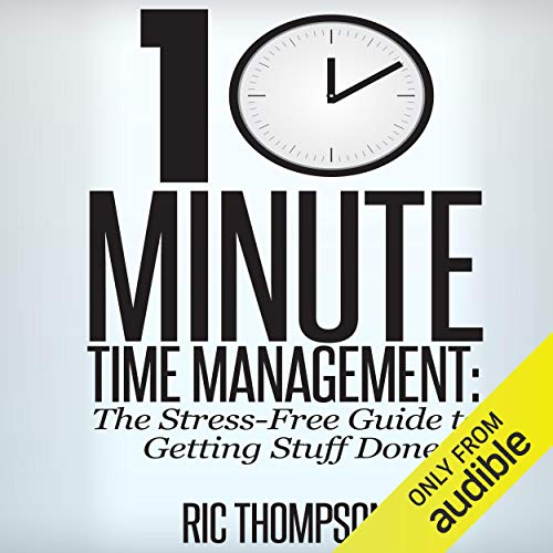 10 Minute Time Management: The Stress-Free Guide to Getting Stuff Done ...