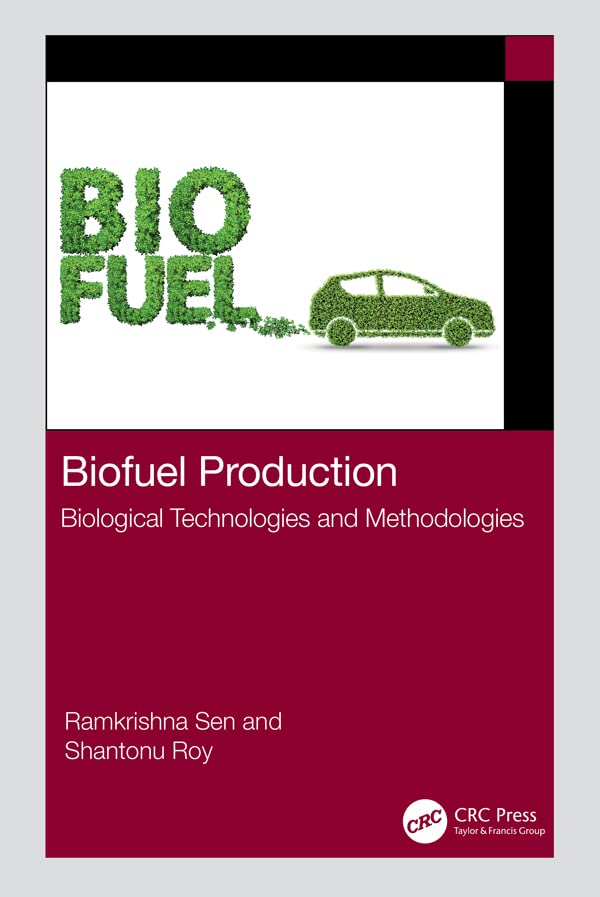 Biofuel Production: Biological Technologies and Methodologies, Sen ...