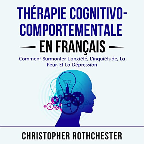 Thérapie Cognitivo Comportementale en français: Comment Surmonter L ...