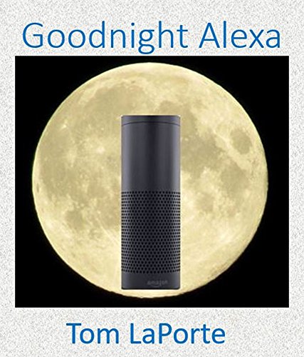Goodnight Alexa (English Edition) eBook : LaPorte, Tom: Amazon.it ...
