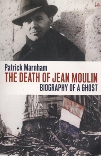 Death of Jean Moulin, The: Biography of a Ghost by Patrick Marnham ...