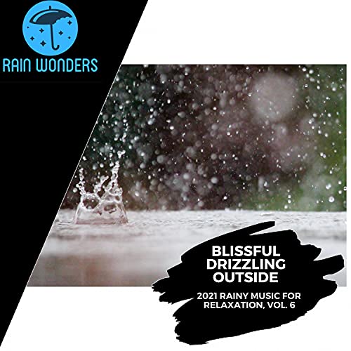 Blissful Drizzling Outside - 2021 Rainy Music for Relaxation, Vol. 6 de ...