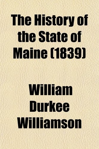 The History of the State of Maine (Volume 2); From Its First Discovery ...