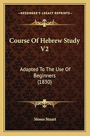 Course Of Hebrew Study V2: Adapted To The Use Of Beginners (1830 ...