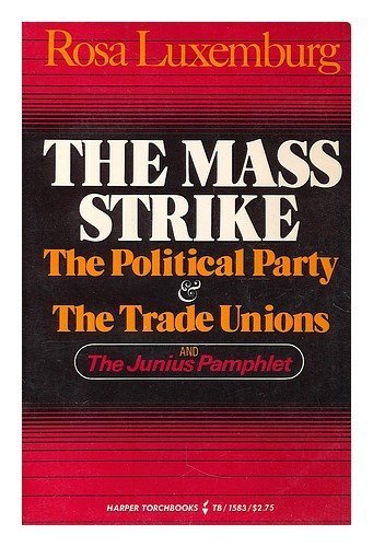 The mass strike: The political party and the trade unions, and the ...