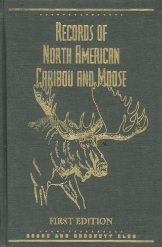 Records of North American Caribou & Moose: Boone and Crockett Club, Boddington, Craig, McIntyre ...