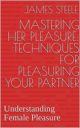 Mastering Her Pleasure: Techniques for Pleasuring Your Partner ...