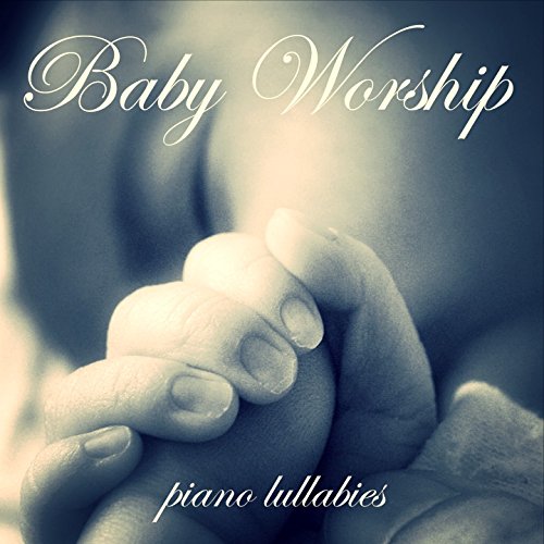 Play Baby Worship (Piano Lullabies) by Christian Music For Babies From ...