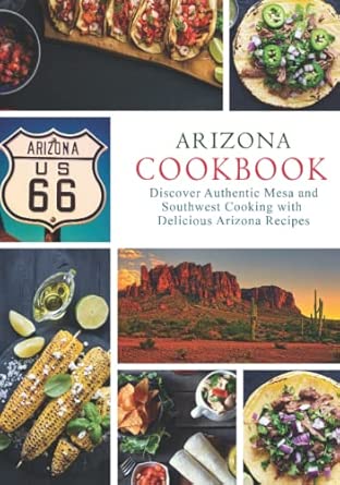 Arizona Cookbook: Discover Authentic Mesa and Southwest Cooking with ...