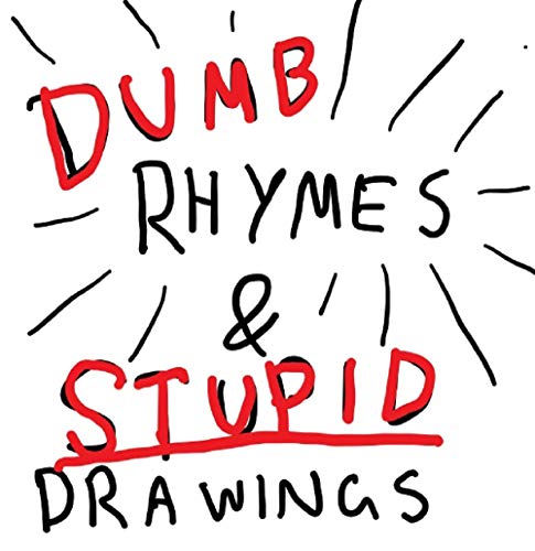 Dumb Rhymes and Stupid Drawings: A collection of explicit, crazy stuff ...