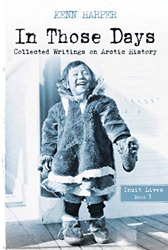 In Those Days: Inuit Lives (In Those Days: Collected Writings on Arctic ...