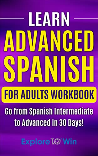 Learn Advanced Spanish for Adults Workbook: Go from Spanish ...