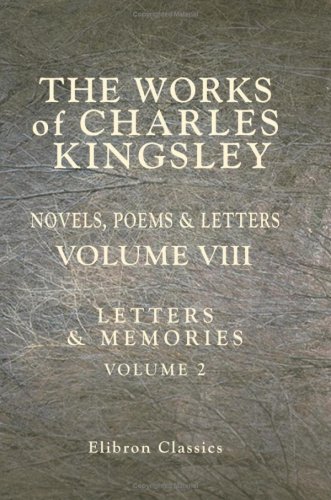The Works of Charles Kingsley: Volume 8: Letters & Memorie., Volume II ...