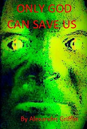 Amazon.com: ONLY GOD CAN SAVE US eBook : Griffin, Alexander: Kindle Store