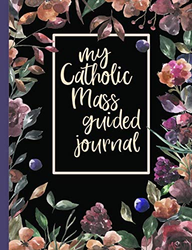 My Catholic Mass Guided Journal: A Guided Notebook Journal for Personal ...